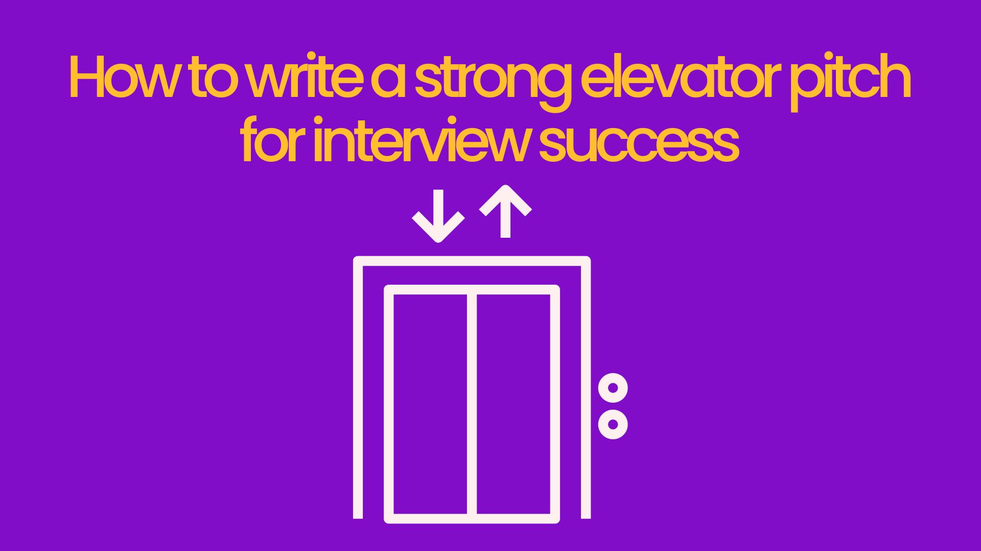 How To Write A Strong Elevator Pitch For Interview Success with